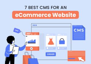 7 Best CMS for eCommerce Website in 2024