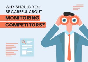 Why Should You Be Careful About Monitoring Competitors?