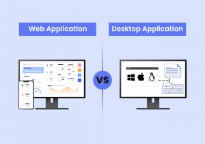 Confused Between Desktop vs Web Application? Read This!